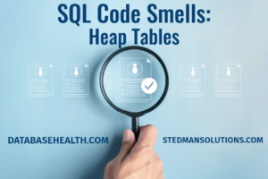 SQL Code Smells: Heap Tables - Stedman Solutions